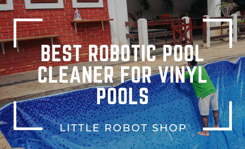 What Is The Best Robotic Pool Cleaner For Vinyl Pools?