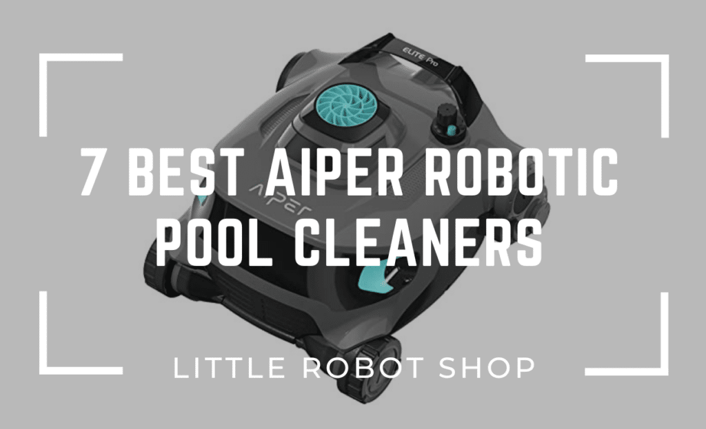 7 Best Aiper Robotic Pool Cleaners | Reviews | Comparisons - Little ...